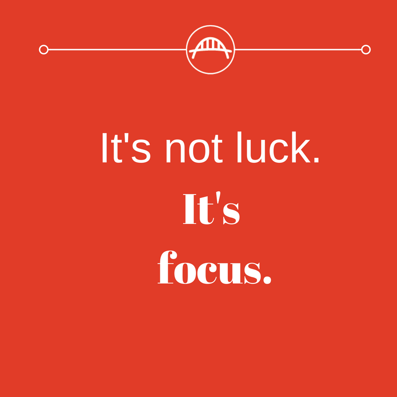 It's not luck. It's focus. | engage2learn
