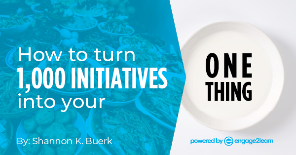 How to Turn 1,000 Initiatives Into Your “One Thing” | engage2learn